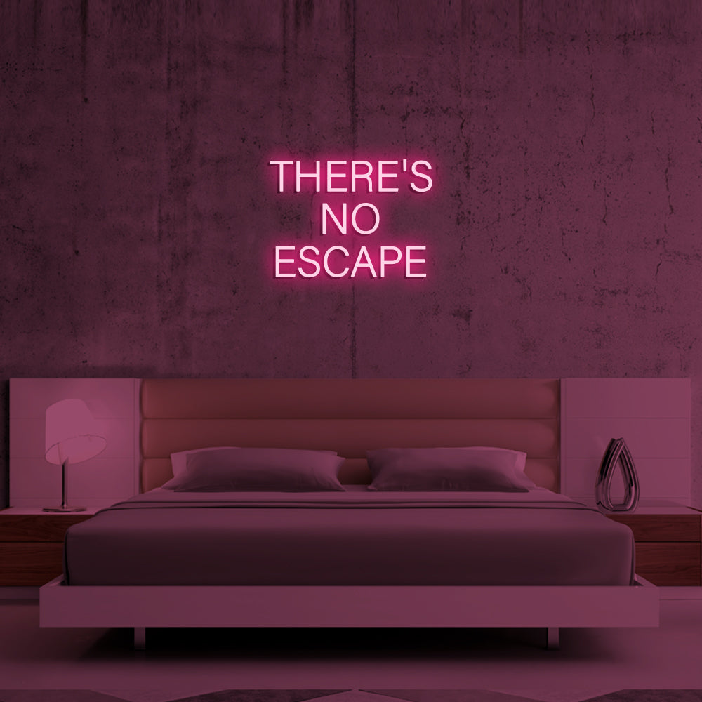 THERE'S NO ESCAPE Neon Signs – NeonSignKingdom